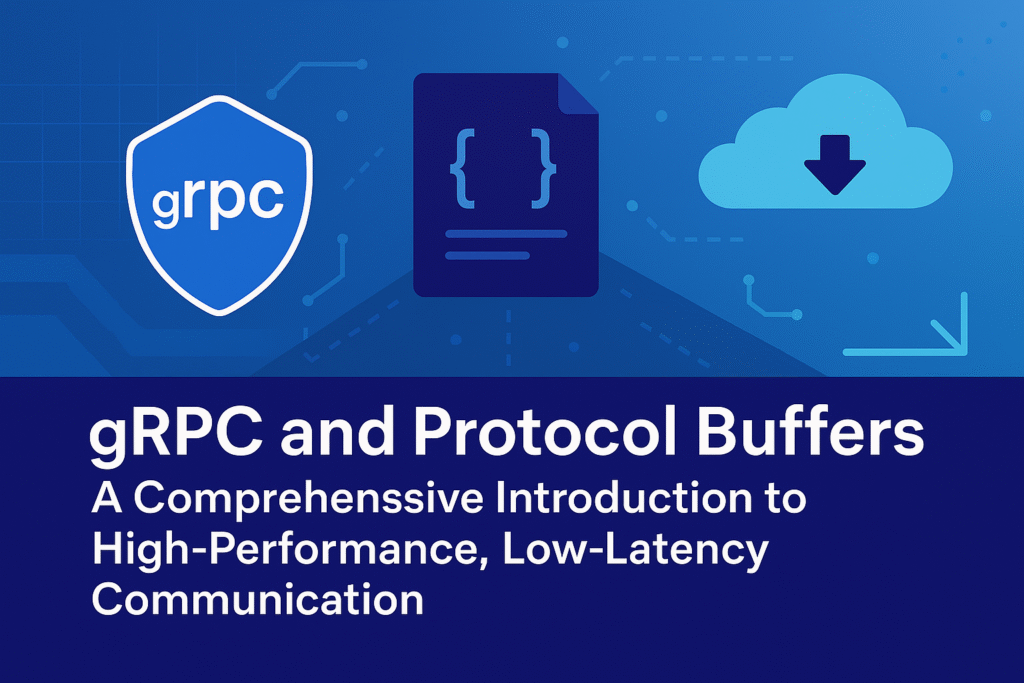 gRPC and Protocol Buffers: A Comprehensive Introduction to High-Performance, Low-Latency ...
